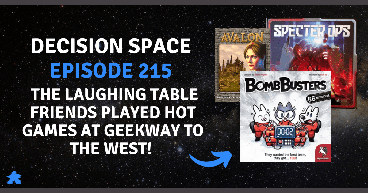 Decision Space Podcast #215 | We Played Hot Games at Geekway To the ...