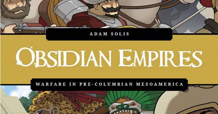 Obsidian Empires: Warfare in Pre-Columbian Mesoamerica | Board Game | BoardGameGeek
