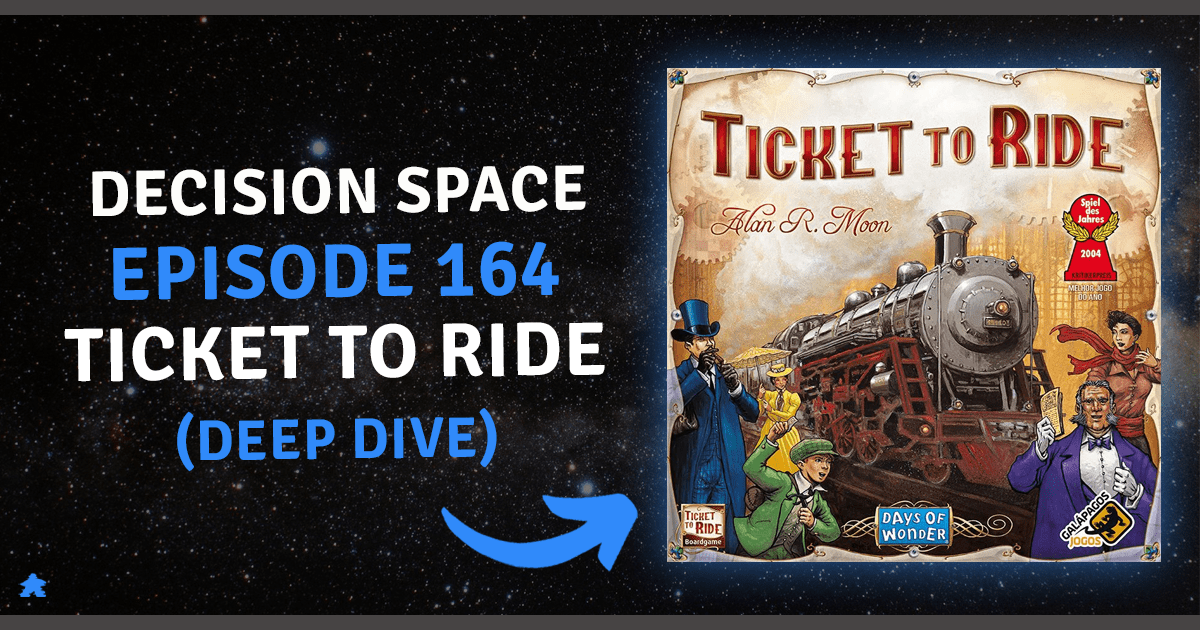 Decision Space Podcast #164 | Ticket To Ride - A Classic for All Ages ...