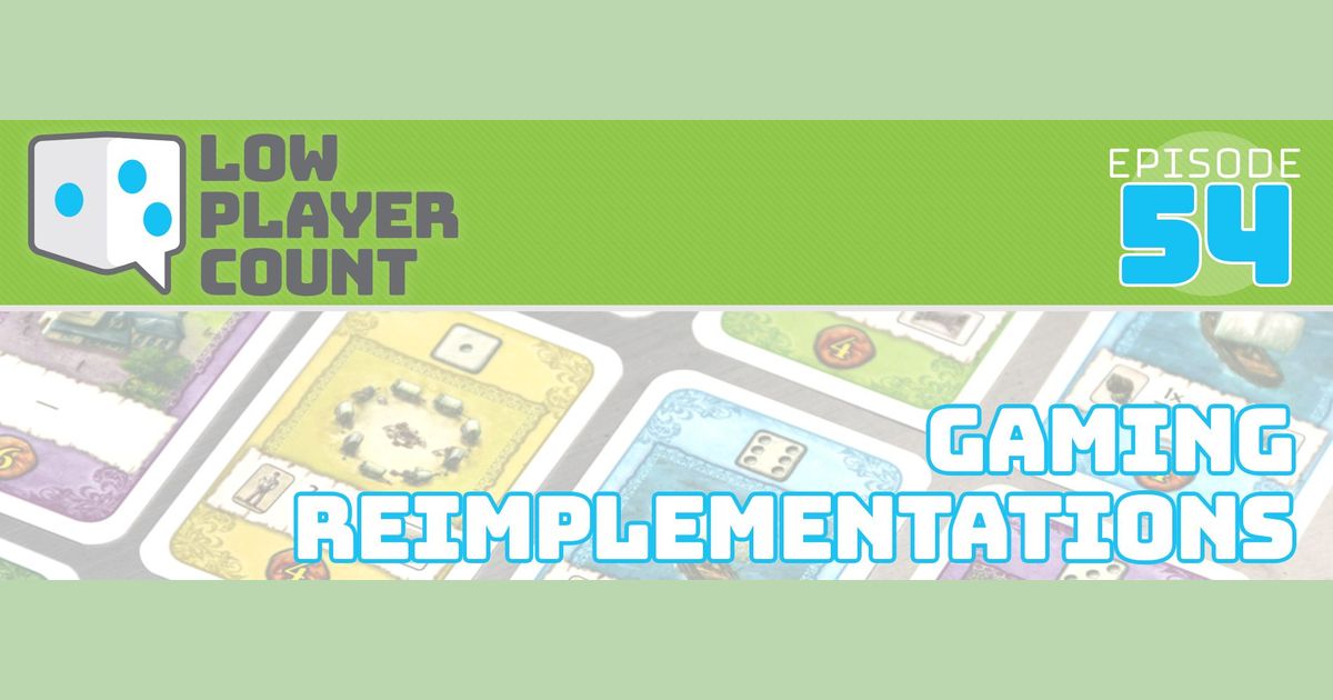 [EPISODE 54] Gaming Reimplementations | Low Player Count Podcast ...