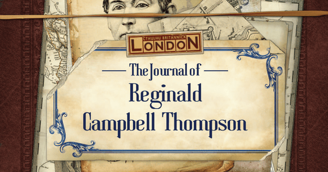 Cthulhu Britannica: London: The Journal of Reginald Campbell Thompson ...