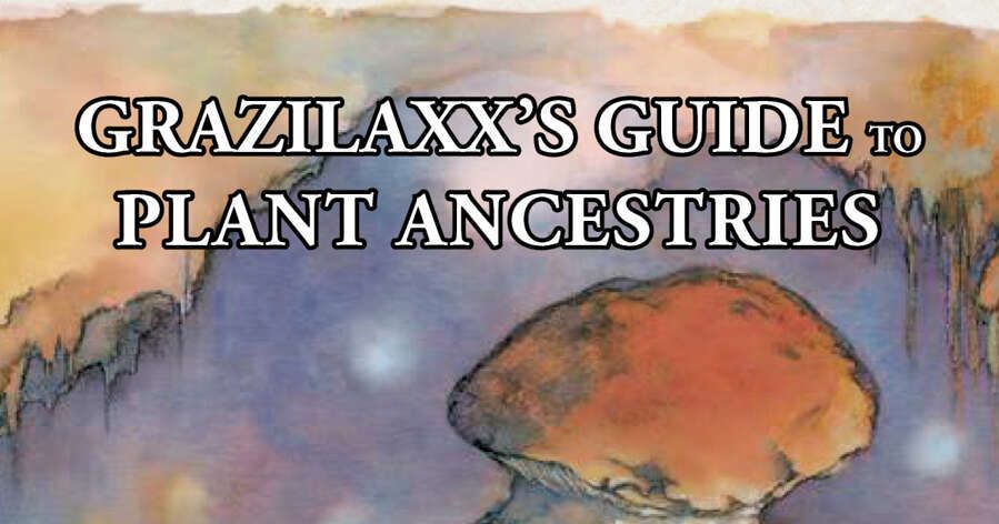 Grazilaxx's Guide to Plant Ancestries | RPG Item | RPGGeek