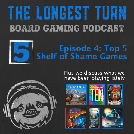 Episode 4: Top 5 Shelf of Shame Games | The Longest Turn | BoardGameGeek