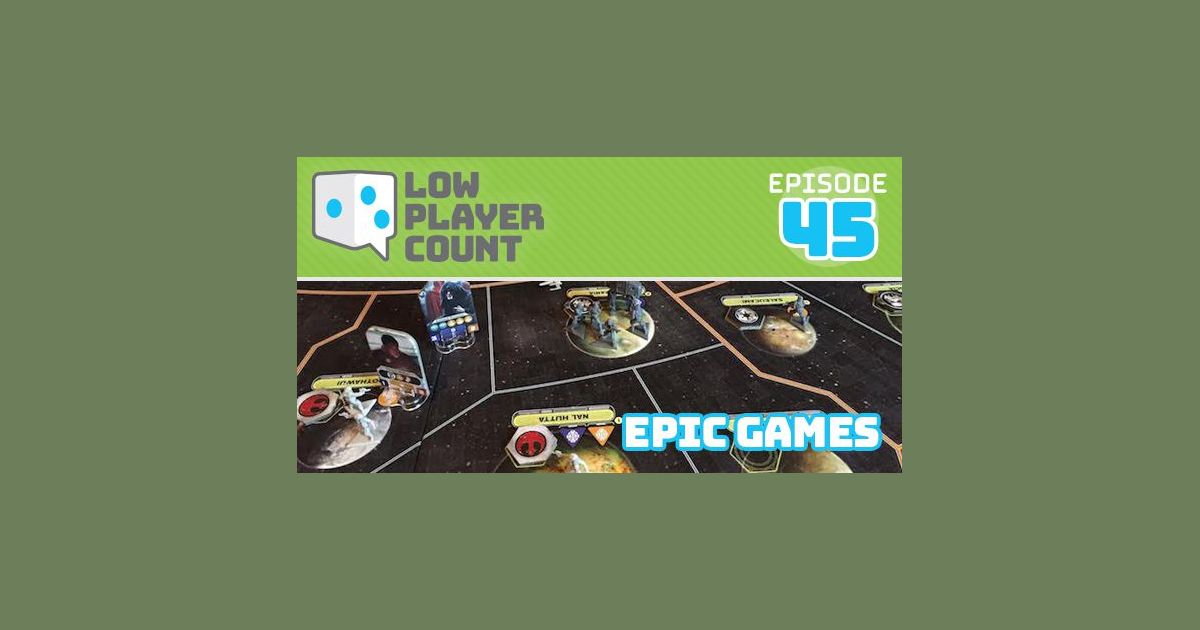 Episode 45 - Epic Games | Low Player Count Podcast | BoardGameGeek