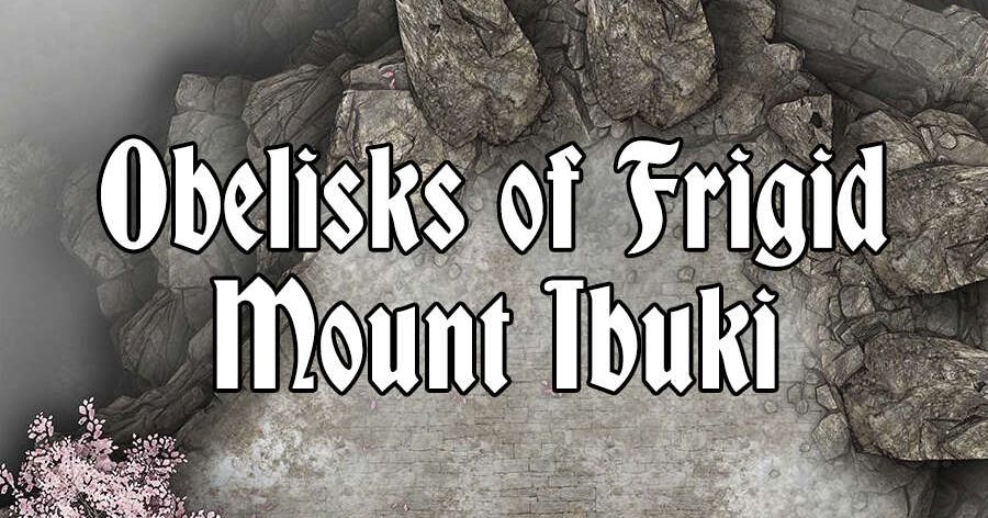Obelisks of Frigid Mount Ibuki | RPG Item | RPGGeek