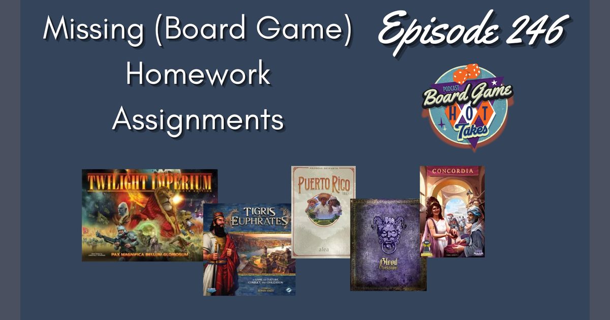 Missing (Board Game) Homework Assignments | Board Game Hot Takes Podcast