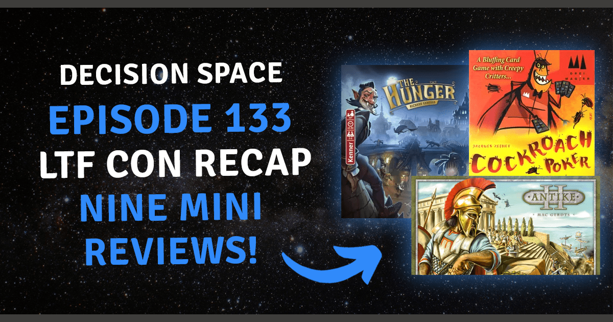 Decision Space Podcast #133 | LTF Con Recap (Nine Game Plays and One ...
