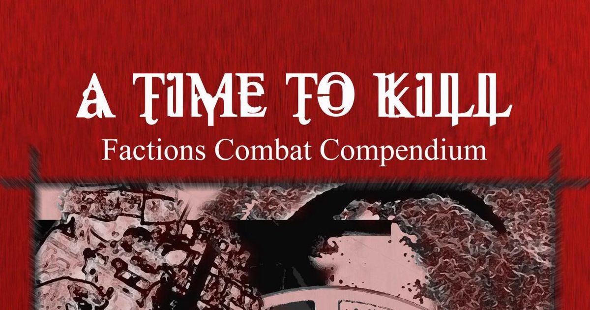 A Time to Kill - Factions Combat Compendium | RPG Item | RPGGeek