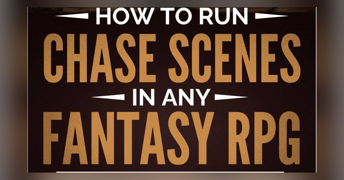 How to Run Chase Scenes in Any Fantasy RPG | RPG Item | RPGGeek