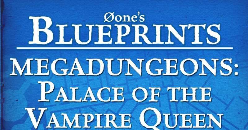0one's Blueprints: Megadungeons - Palace of the Vampire Queen | RPG ...