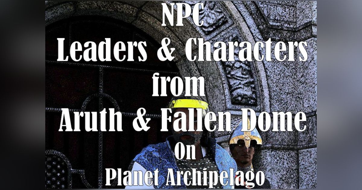 NPC Leaders & Characters of Aruth & Fallen Dome on Planet Archipelago ...