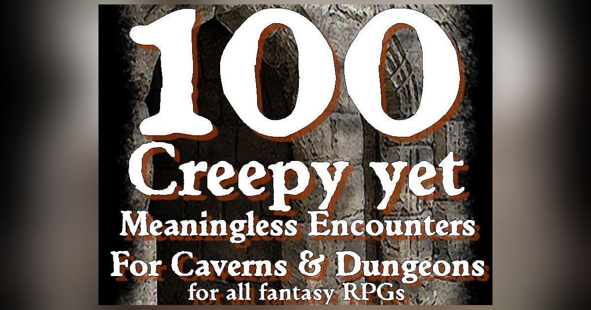 100 Creepy yet Meaningless Encounters for Caverns & Dungeons for all ...