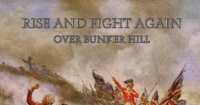 Rise And Fight Again: Over Bunker Hill – The American Revolutionary War ...