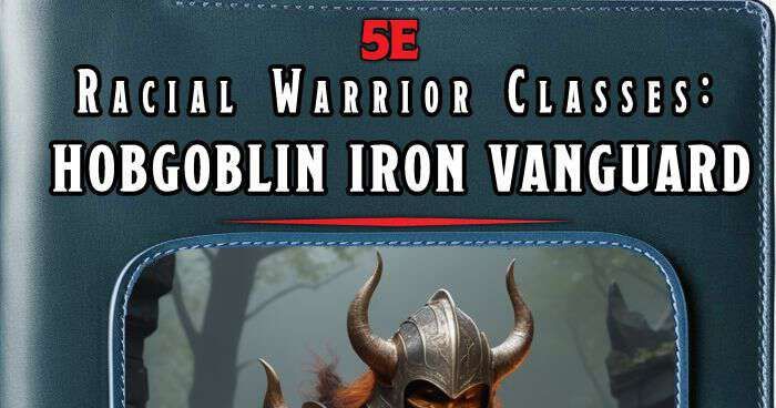 5E Racial Warrior Classes: Hobgoblin Iron Vanguard | RPG Item | RPGGeek