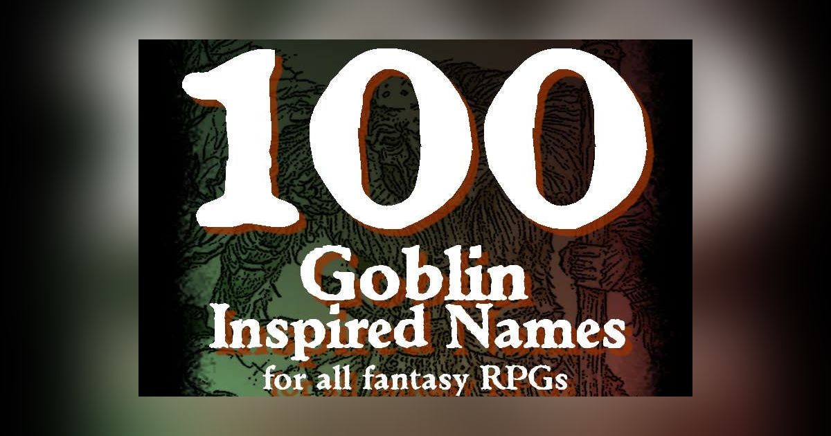 100 Goblin Inspired Names for all Fantasy RPGs | RPG Item | RPGGeek