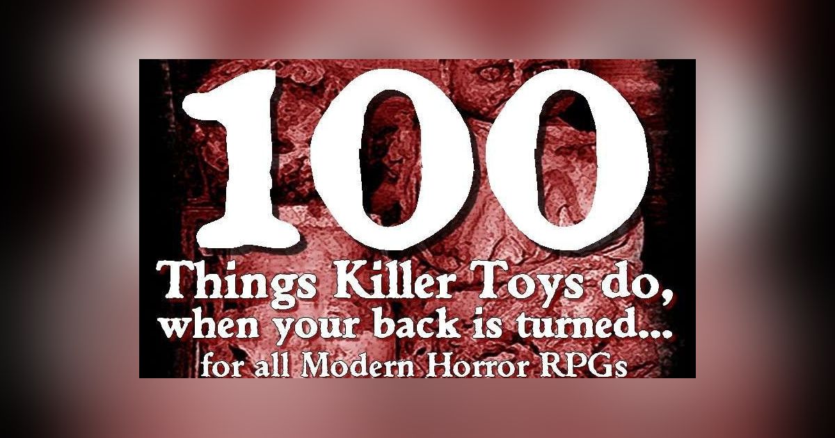 100 Things Killer Toys do, When Your Back is Turned... for all Modern ...