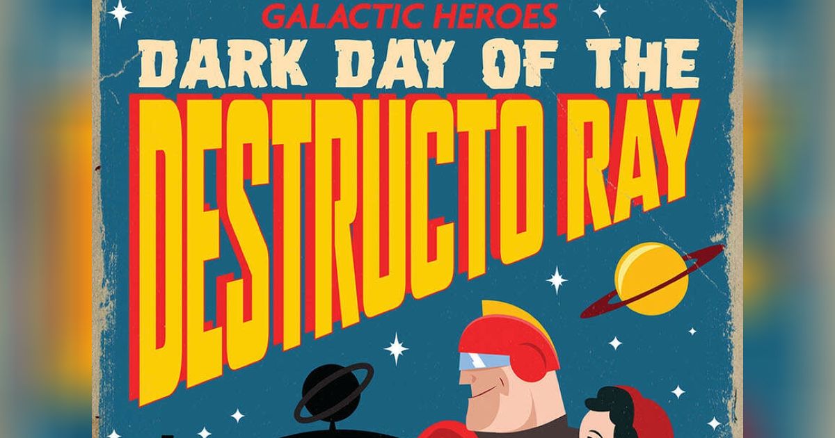 Fistful of Lead: Galactic Heroes – Dark Day of the Destructo Ray ...