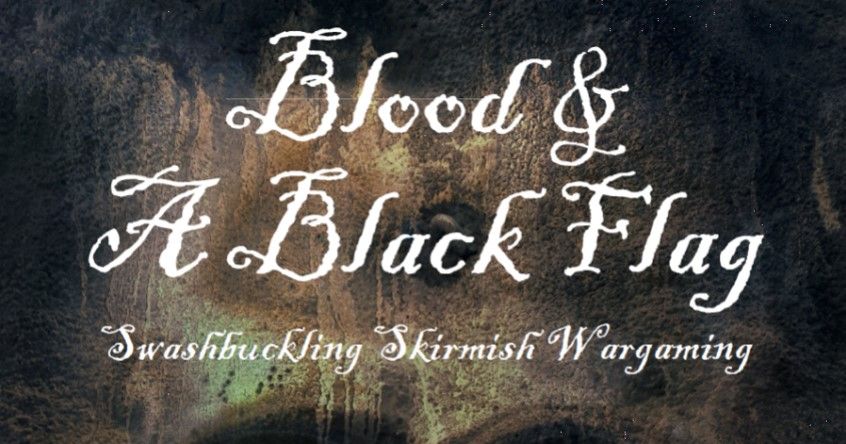 Blood & A Black Flag: Swashbuckling Skirmish Wargaming | Board Game ...