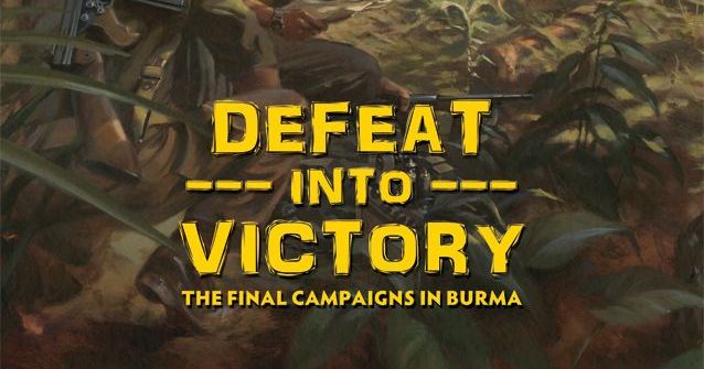 Defeat Into Victory: The Final Campaigns in Burma | Board Game ...