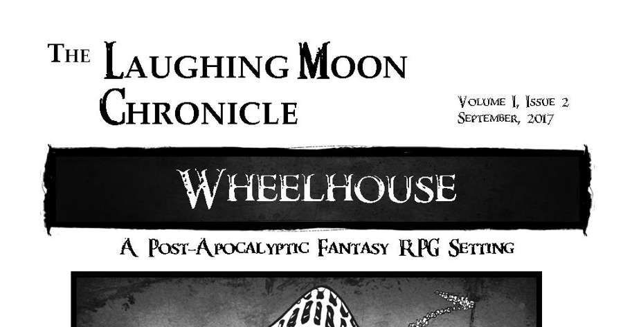 The Laughing Moon Chronicle: Wheelhouse (Volume 1, Issue 2 - Sep 2017 ...