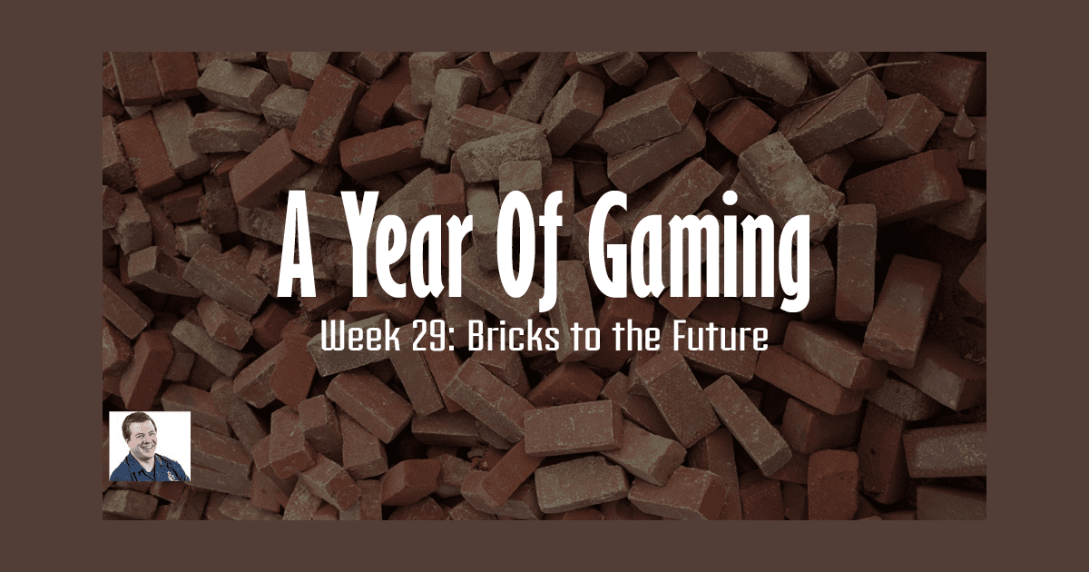 A Year Of Gaming – Week 29: Bricks to the Future | Geek-Craft | RPGGeek