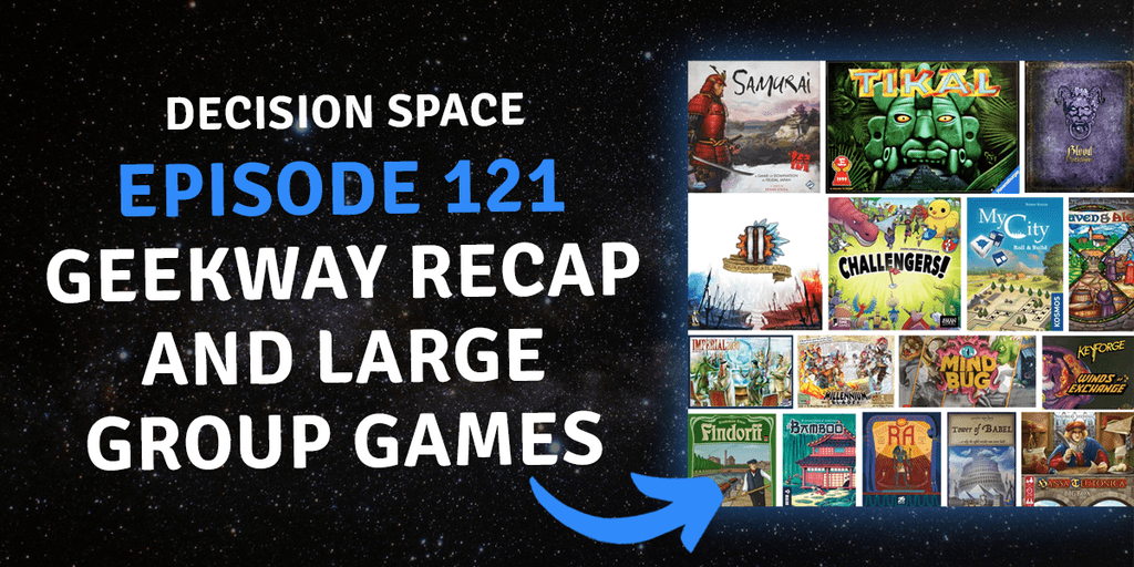 Decision Space Podcast #121 | Geekway Plays and Large Player Count Games Feat. Blood on the ...