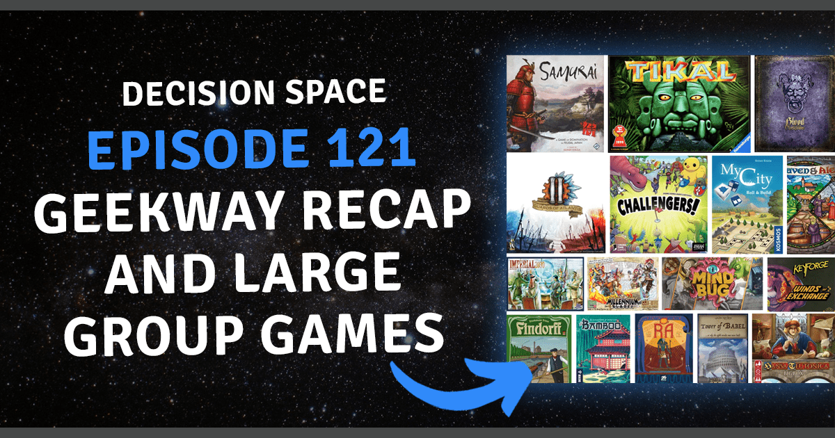 Decision Space Podcast #121 | Geekway Plays and Large Player Count Games Feat. Blood on the ...
