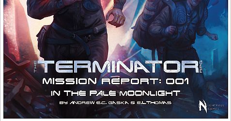 The Terminator RPG Mission Report: 001 - In the Pale Moonlight | RPG ...