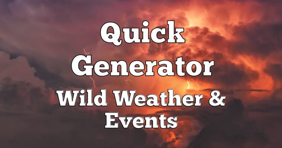 Quick Generator: Wild Weather and Events | RPG Item | RPGGeek