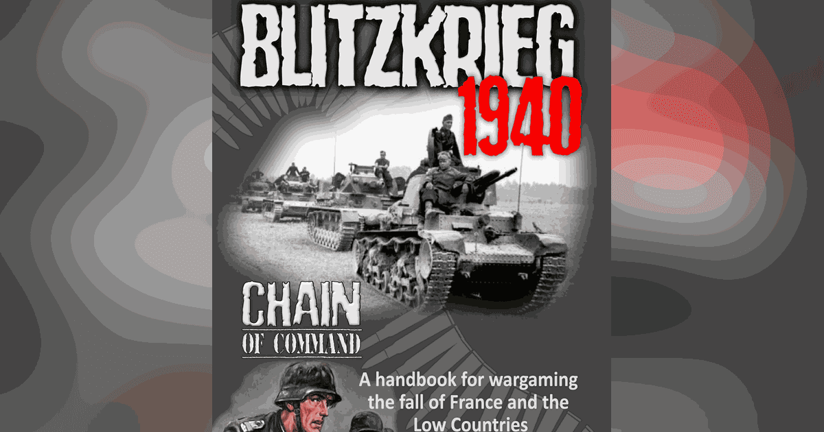 Chain of Command: Blitzkrieg 1940 – A Handbook for Wargaming the Fall ...