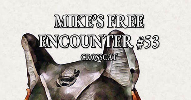 Mike's Free Encounters #53: Crosscat | RPG Item | RPGGeek
