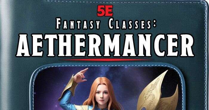 5E Fantasy Classes: Aethermancer | RPG Item | RPGGeek