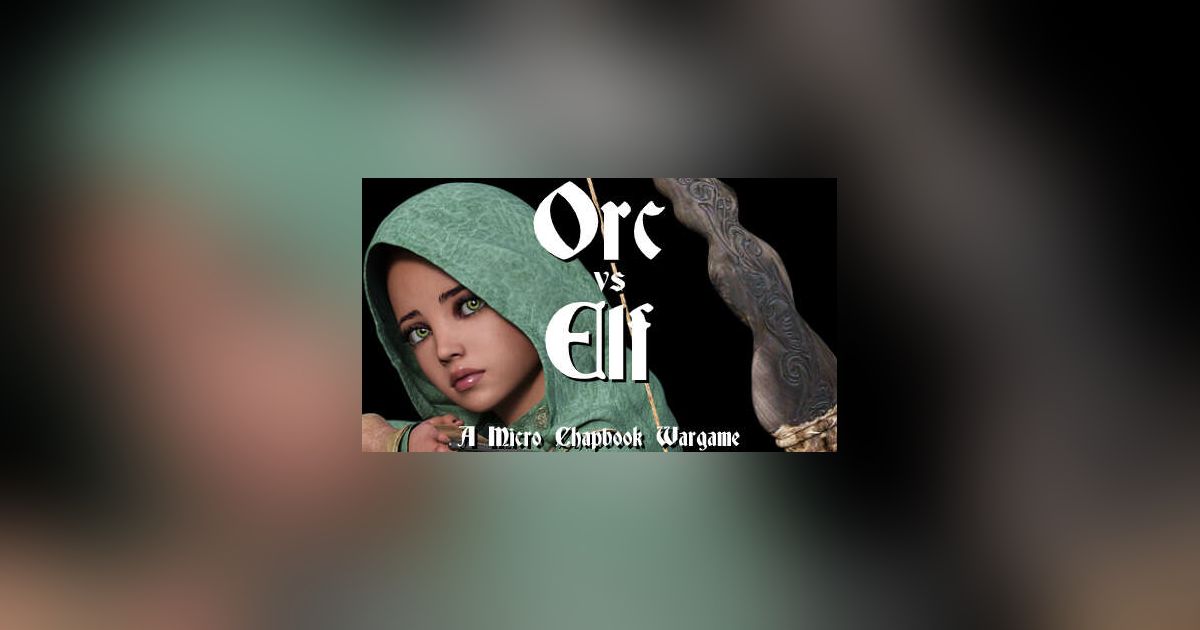 Orc Vs Elf: A Micro Chapbook Wargame – Ultra Simple Rules for Fast ...