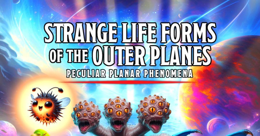Strange Life Forms of the Outer Planes: Peculiar Planar Phenomena | RPG ...