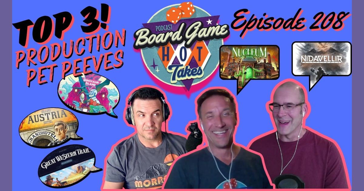 Top 3 Production Pet Peeves | Board Game Hot Takes Podcast | BoardGameGeek