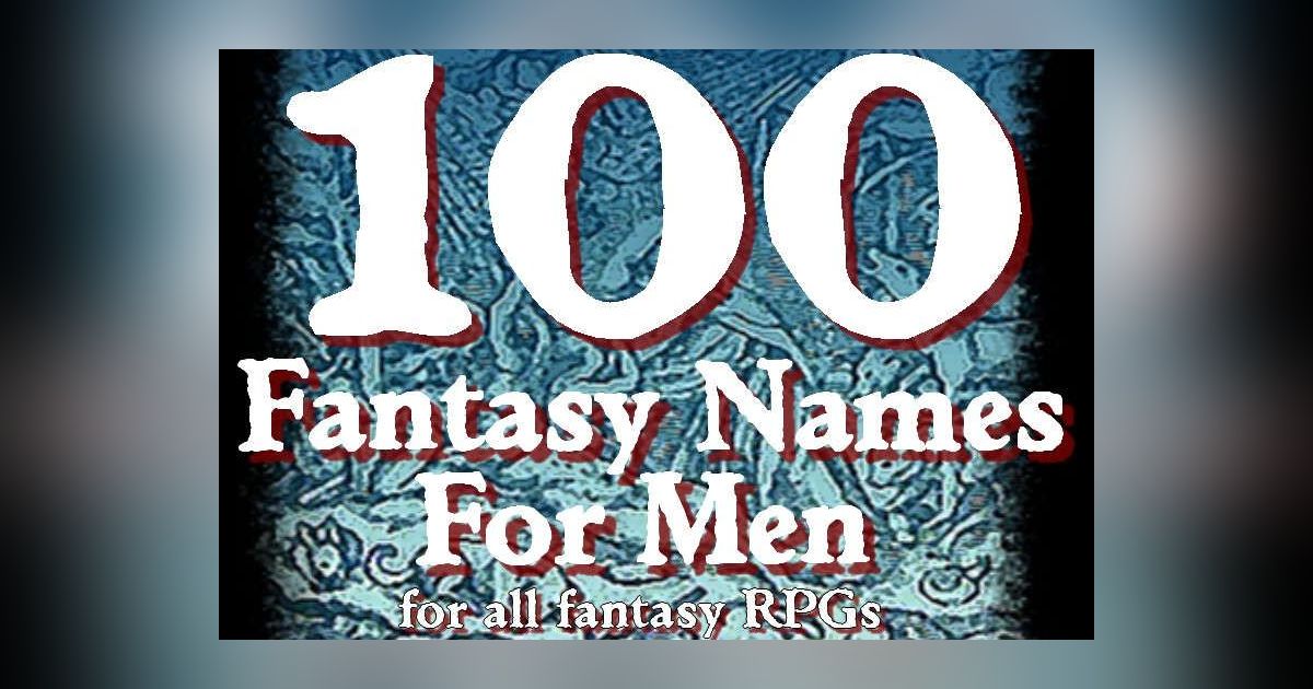 100 Fantasy Names for Men for all Fantasy RPGs, Volume 2 | RPG Item ...