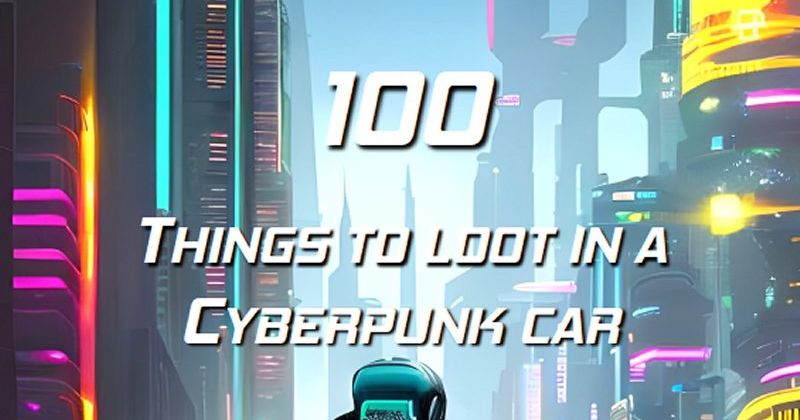 100 Things to Loot in a Cyberpunk Car | RPG Item | RPGGeek
