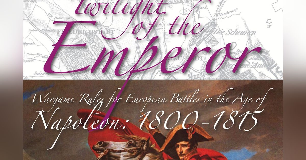 Twilight of the Emperor: Wargame Rules for European Battles in the Age ...