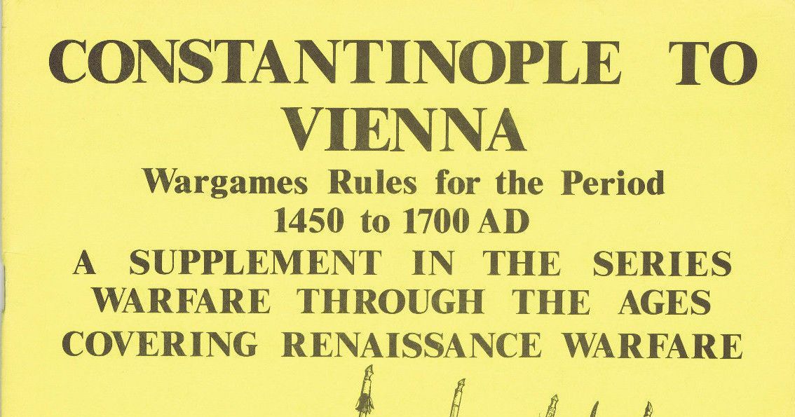 Constantinople to Vienna: Wargames Rules for the Period 1450 to 1700 AD ...