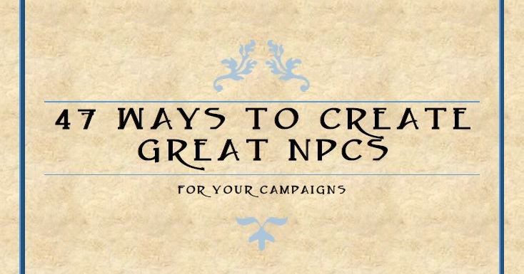 47 Ways to Create Great NPCs for Your Campaigns | RPG Item | RPGGeek
