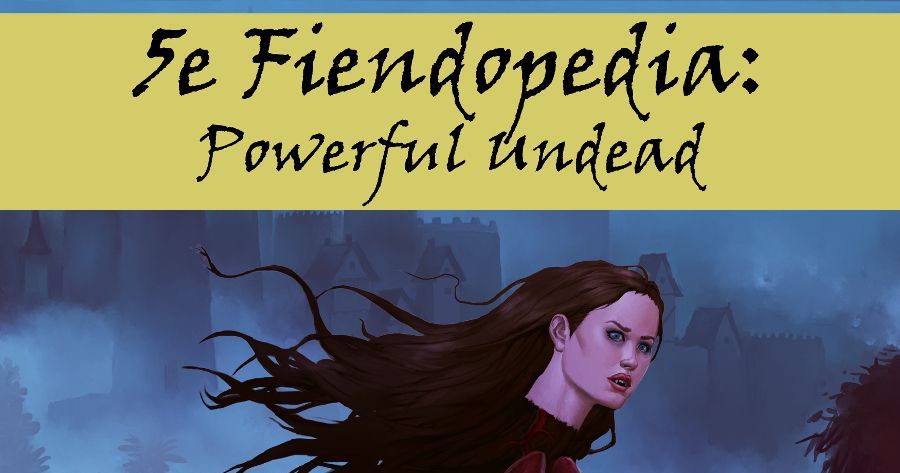 5e Fiendopedia: Powerful Undead | RPG Item | BoardGameGeek