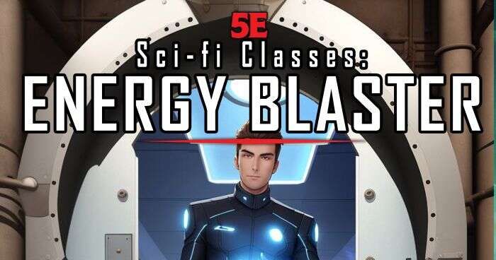 5E Sci-fi Classes: Energy Blaster | RPG Item | RPGGeek