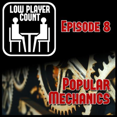 Low Player Count - Ep. 8 - Popular Mechanics | Low Player Count Podcast ...