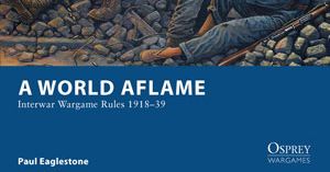 A World Aflame: Interwar Wargame Rules 1918-39 | Board Game | BoardGameGeek
