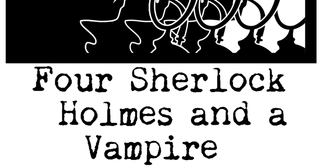 Four Sherlock Holmes and a Vampire (Who Is Also One of the ...