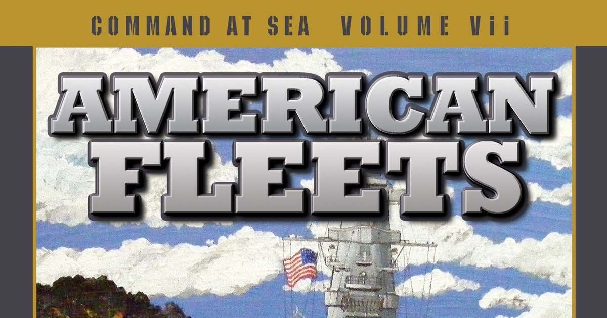 Command at Sea: Volume VIII – American Fleets: The American Navy in ...