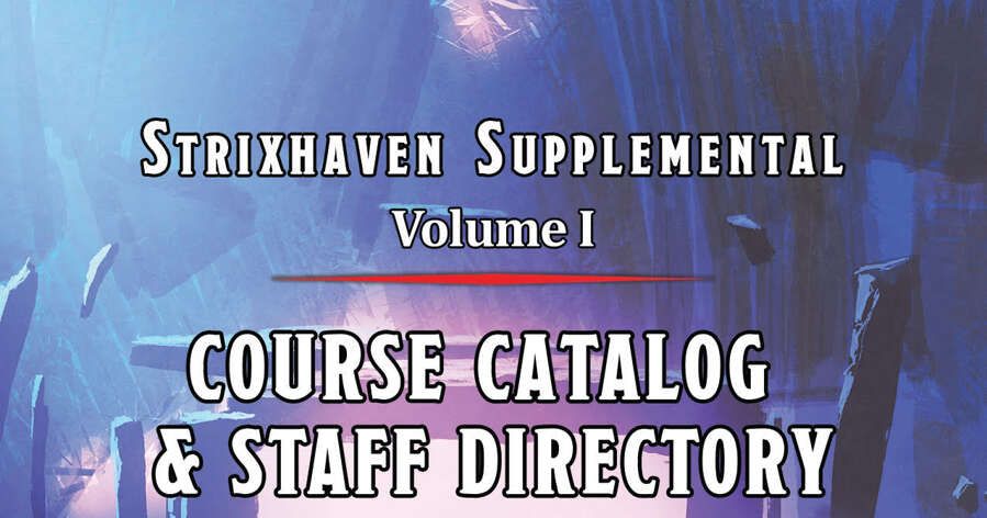 Strixhaven Supplemental Volume 1: Course Catalog and Staff Directory ...