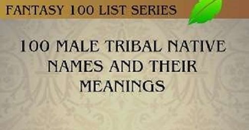 100 Male Tribal Native Names and their Meanings | RPG Item | BoardGameGeek