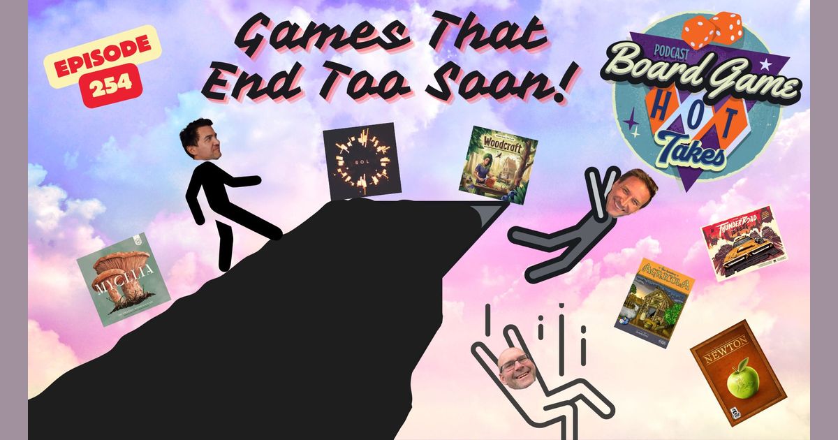 Top 5 Games That End Too Soon | Board Game Hot Takes Podcast
