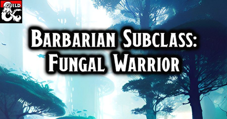 Barbarian Subclass: Fungal Warrior | RPG Item | RPGGeek